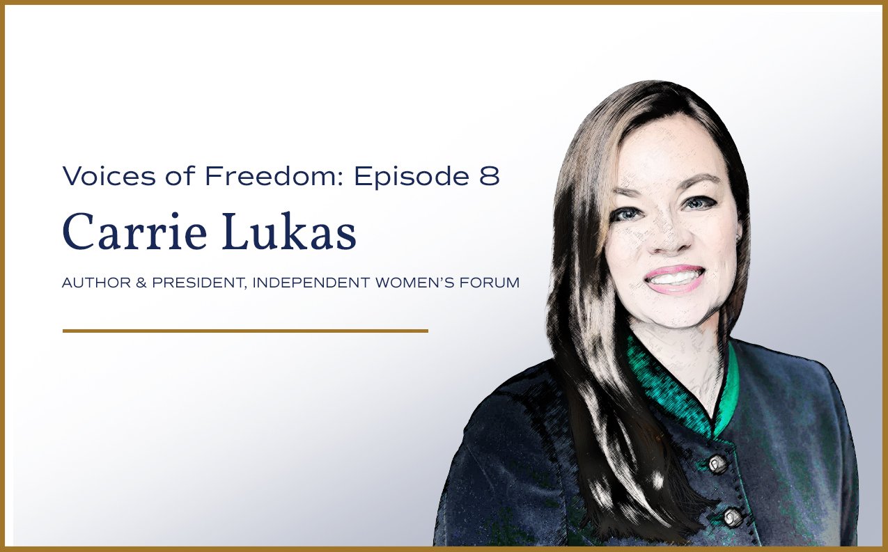 Episode 8: An Interview with Carrie Lukas, Author & President, Independent Women’s Forum